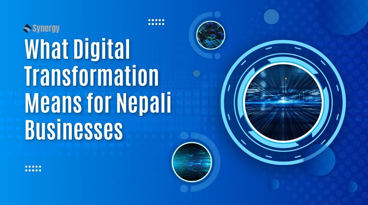 What Digital Transformation Means for Nepali Businesses - Synergy Digital