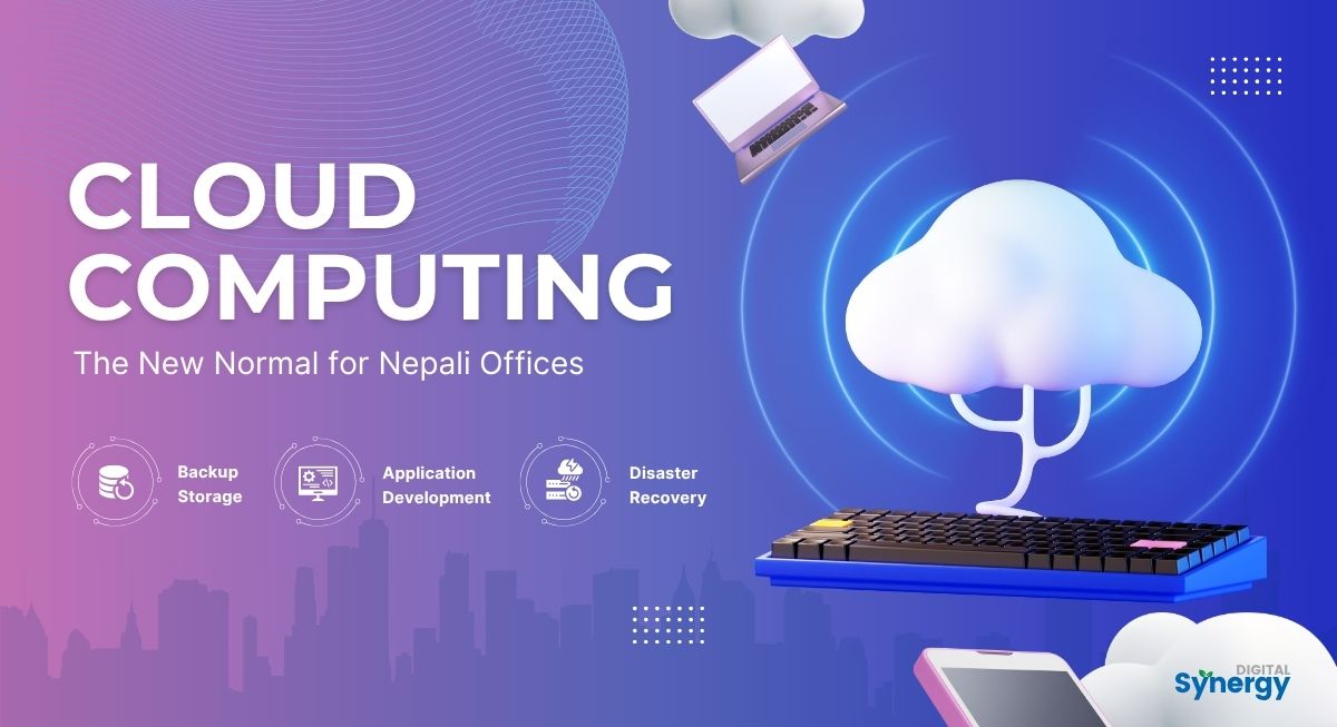 Cloud Computing: The New Normal for Nepali Offices - Synergy Digital