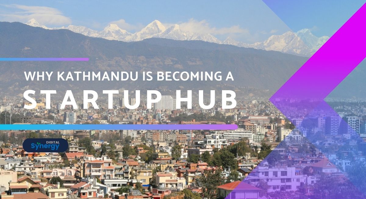 Why Kathmandu Is Becoming a Startup Hub - Synergy Digital